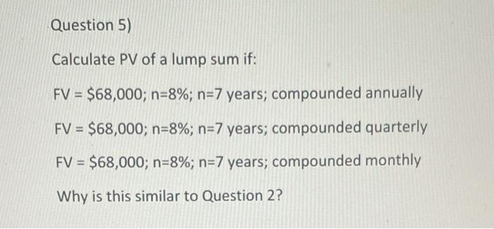 Solved Calculate PV of a lump sum if: FV=$68,000;n=8%;n=7 | Chegg.com