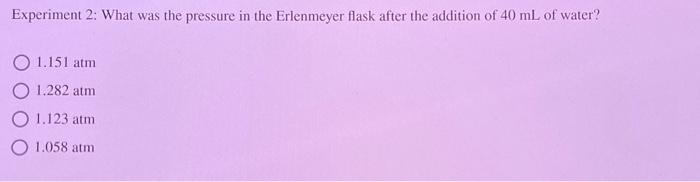 Solved Experiment 2: What was the pressure in the Erlenmeyer | Chegg.com