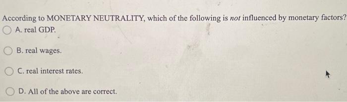 Solved According to MONETARY NEUTRALITY, which of the | Chegg.com
