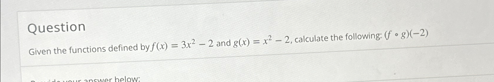 Solved QuestionGiven the functions defined by f(x)=3x2-2 | Chegg.com