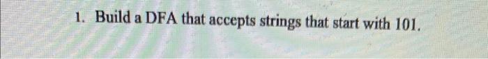 Solved 1. Build a DFA that accepts strings that start with | Chegg.com