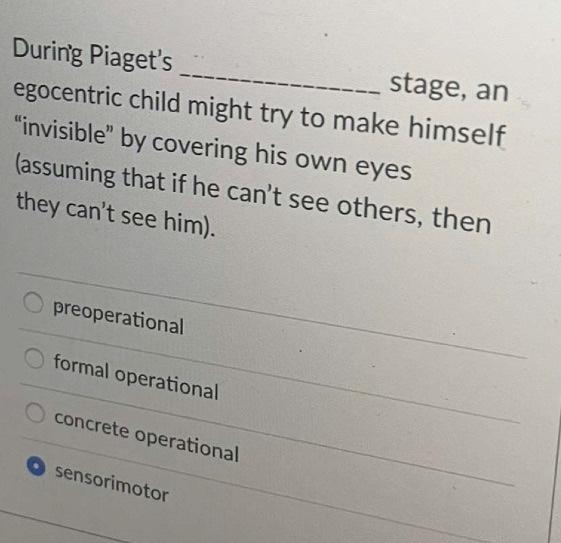 Solved During Piaget's stage, an egocentric child might try | Chegg.com