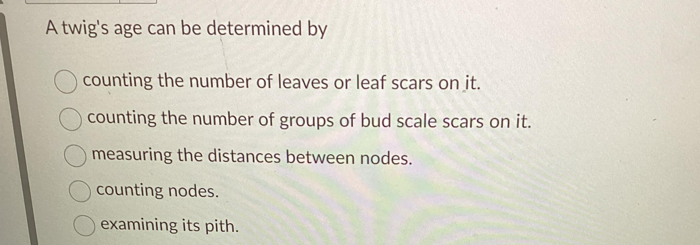 Solved A twig's age can be determined bycounting the number | Chegg.com