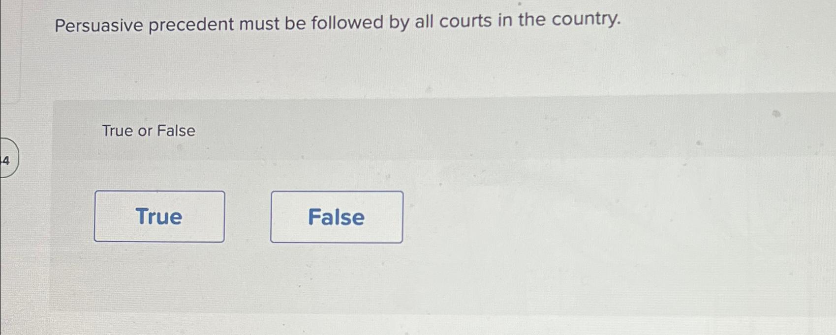 Solved Persuasive precedent must be followed by all courts | Chegg.com