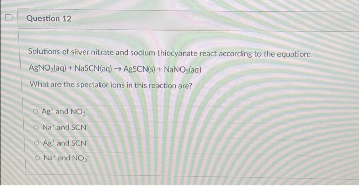 Solved D Question 12 Solutions of silver nitrate and sodium | Chegg.com