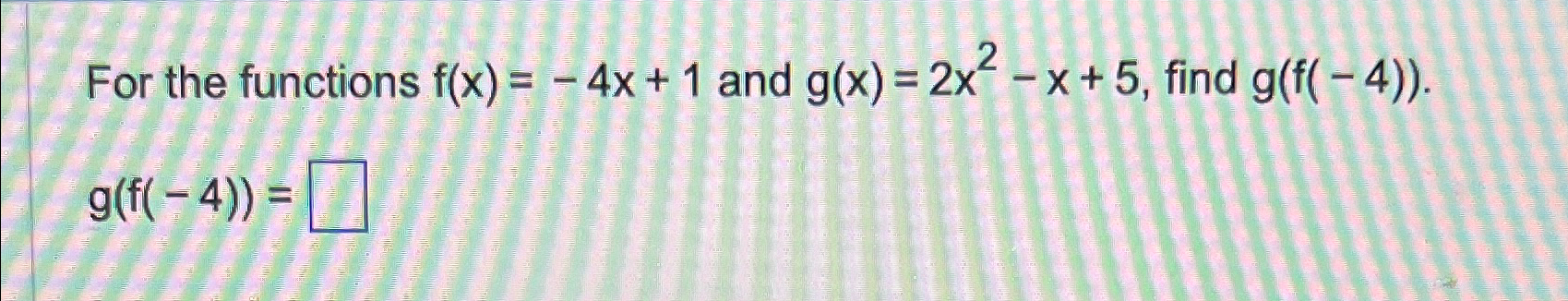 Solved For the functions f(x)=-4x+1 ﻿and g(x)=2x2-x+5, ﻿find | Chegg.com
