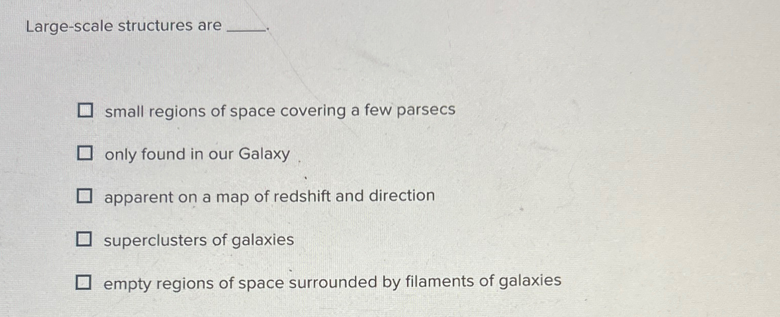 Solved Large-scale structures aresmall regions of space | Chegg.com