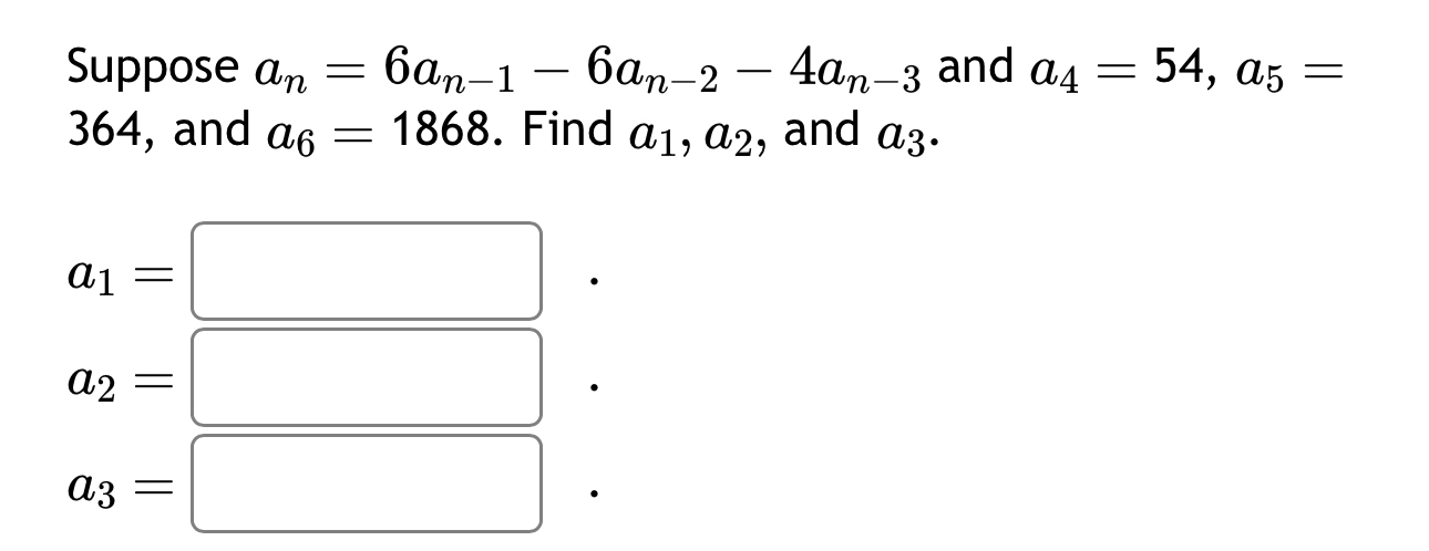 Solved Suppose an=6an-1-6an-2-4an-3 ﻿and a4=54,a5= 364, ﻿and | Chegg.com