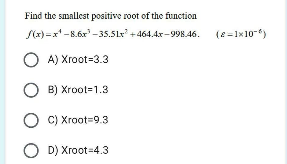 Solved Find the smallest positive root of the function | Chegg.com