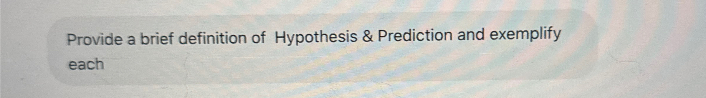Solved Provide a brief definition of Hypothesis & Prediction | Chegg.com