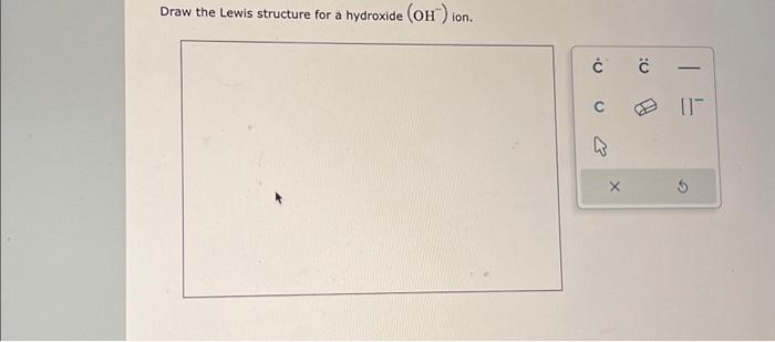 Solved Draw the Lewis structure for a hydroxide (OH) ion. с | Chegg.com