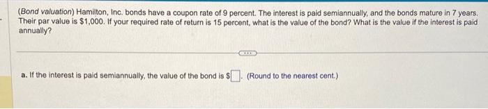 Solved (Bond valuation) Hamilton, Inc. bonds have a coupon | Chegg.com