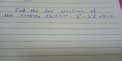 Solved Find the complex the four solutions of equation : | Chegg.com