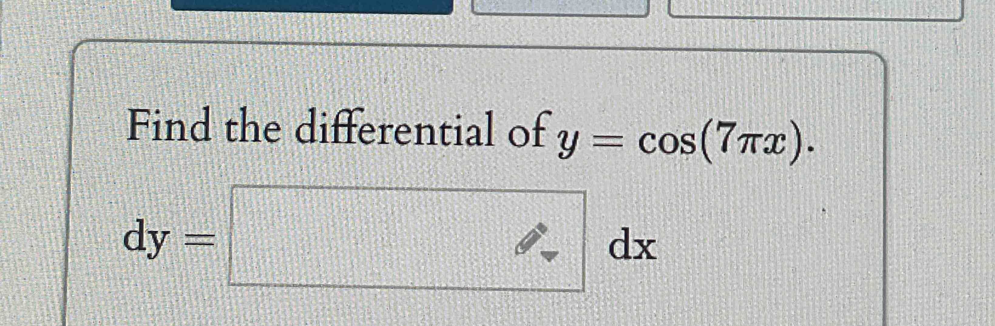 Solved Find the differential of y=cos(7πx).dy=,dx | Chegg.com