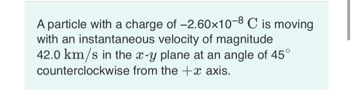 Solved A particle with a charge of −2.60×10−8C is moving | Chegg.com