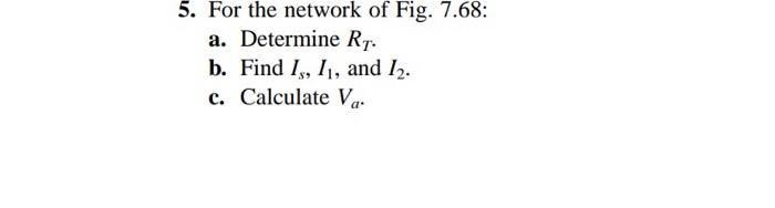 Solved 5. For the network of Fig. 7.68: a. Determine RT. b. | Chegg.com