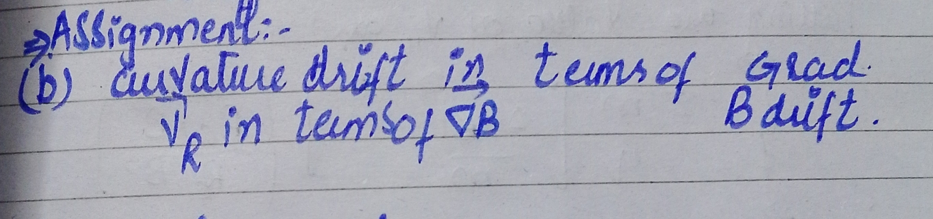 Solved => ﻿ASSignment:-(b) ﻿cuvatue drift in tems of Grad. | Chegg.com