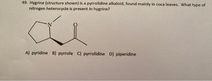 Solved 49. Hygrine (structure shown) is a pyrrolidine | Chegg.com