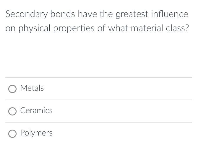Solved Secondary bonds have the greatest influence on | Chegg.com