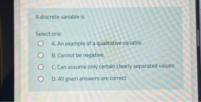 Solved A discrete variable is Select one: A. An example of a | Chegg.com