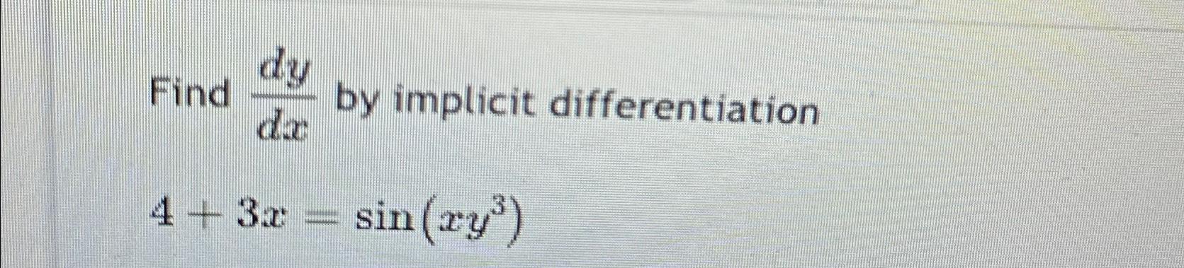 Solved Find dydx ﻿by implicit differentiation4+3x=sin(xy3) | Chegg.com