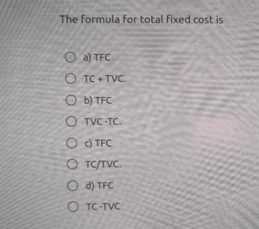 Solved The formula for total fixed cost isa) ﻿TFCTC + | Chegg.com