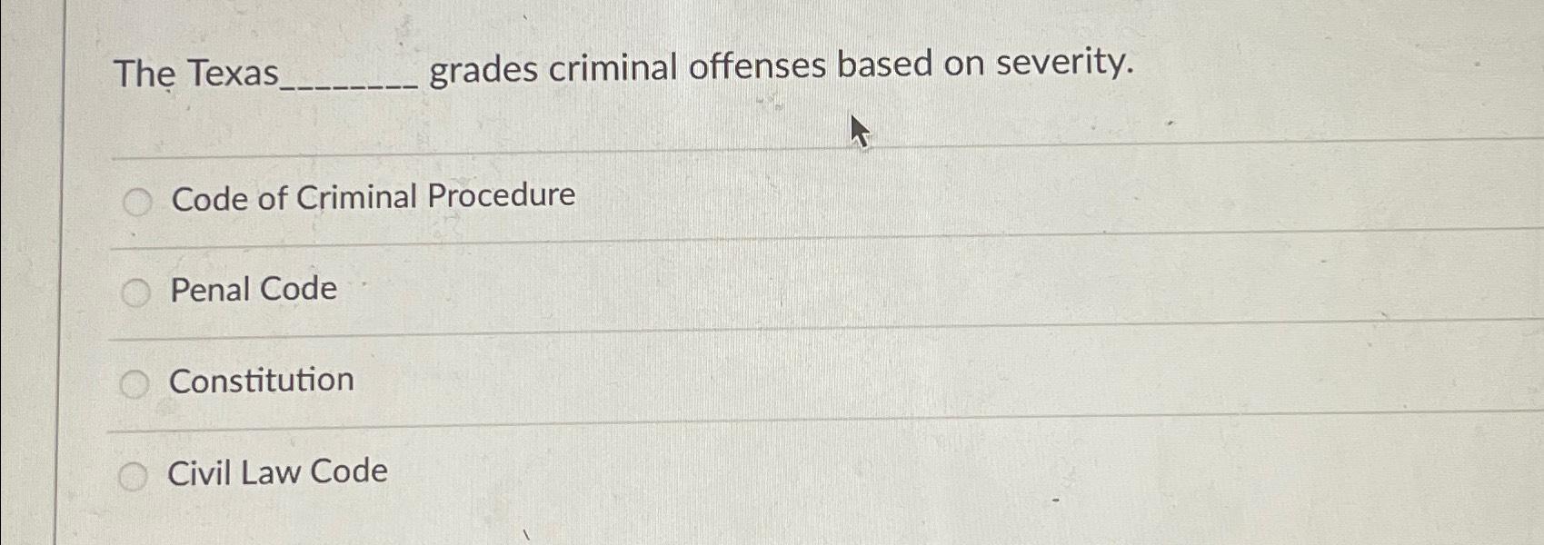Solved The Texas grades criminal offenses based on | Chegg.com