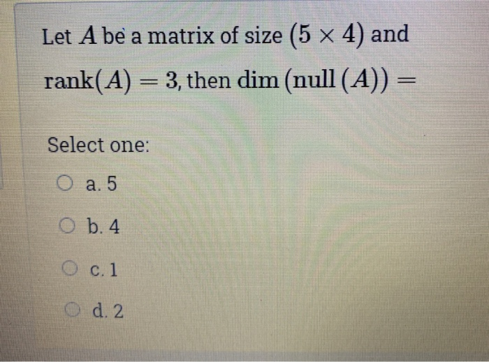Solved Let A be a matrix of size (5 x 4) and rank(A) = 3, | Chegg.com