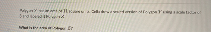 Solved Polygon Y has an area of 11 square units. Celia drew | Chegg.com