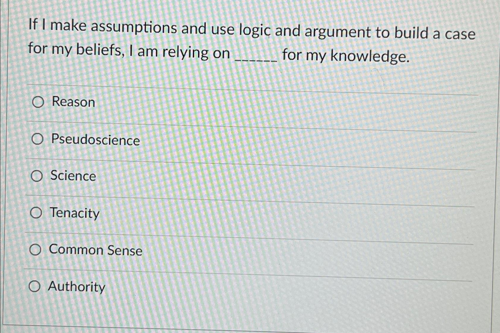 Solved If I make assumptions and use logic and argument to | Chegg.com