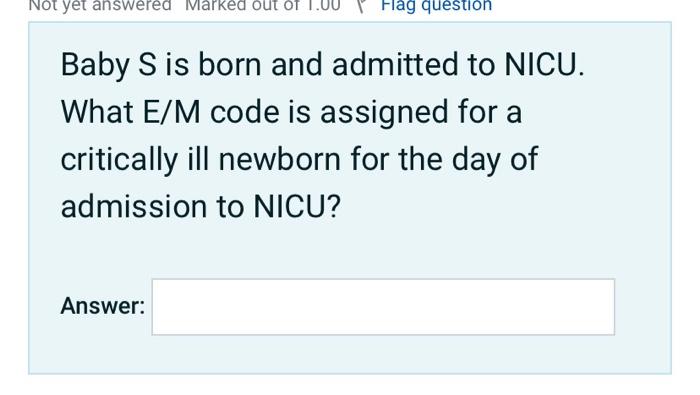 Solved Baby S is born and admitted to NICU. What E/M code is | Chegg.com