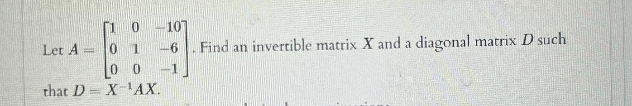 Solved Let A=[10-1001-600-1]. ﻿Find an invertible matrix x | Chegg.com