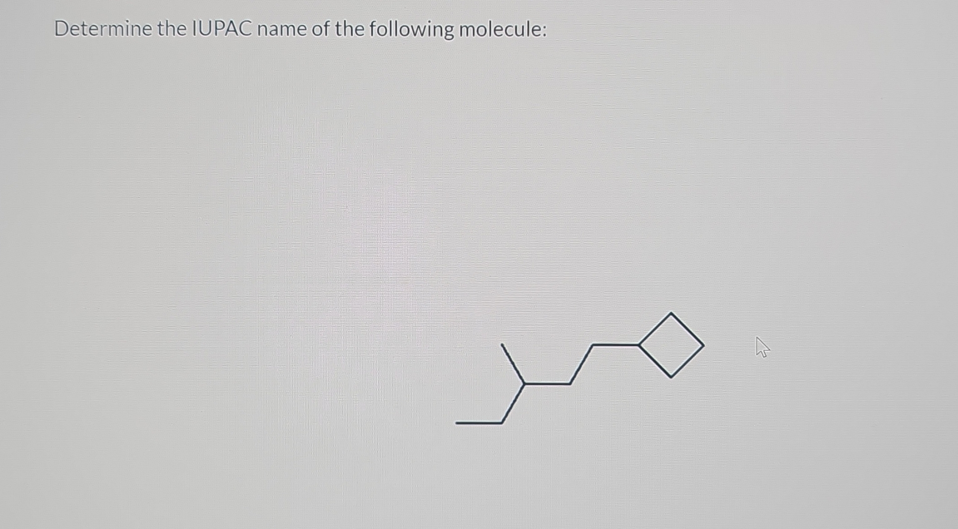 Solved Determine the IUPAC name of the following molecule: | Chegg.com