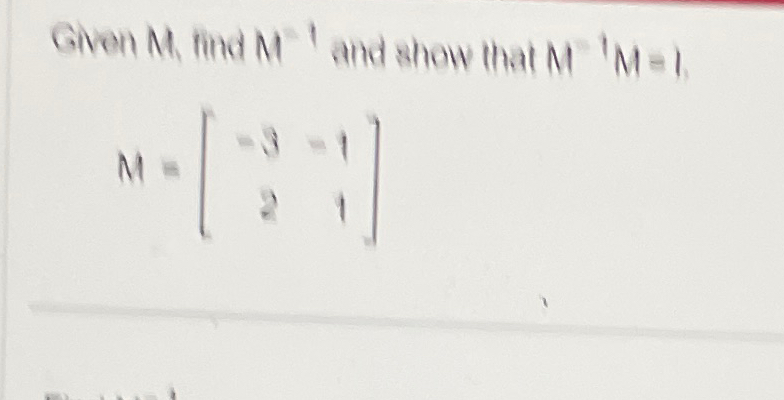 Given M, ﻿find M-' ﻿and show that M'M=1M=[-3-121] | Chegg.com