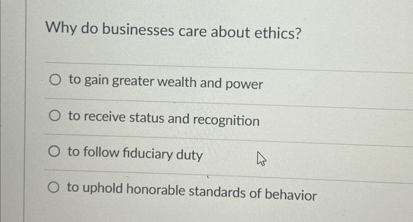 Solved Why do businesses care about ethics?to gain greater | Chegg.com