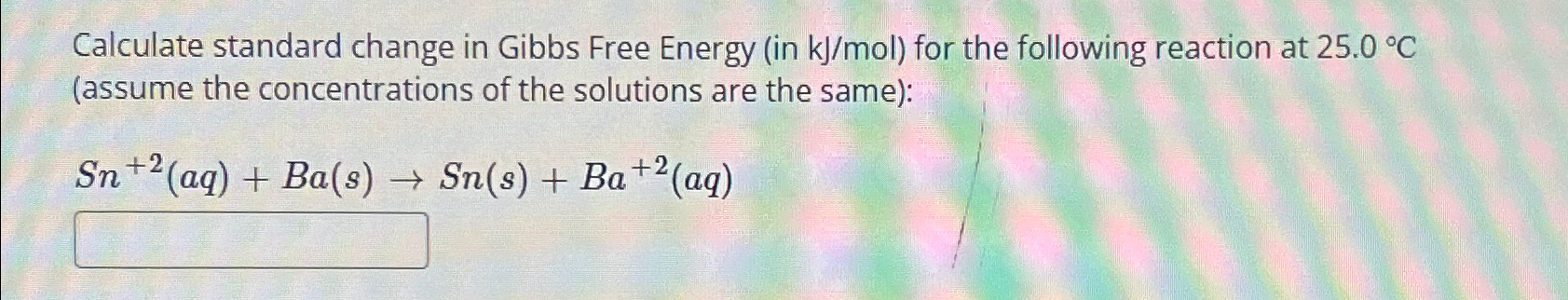 Solved Calculate standard change in Gibbs Free Energy (in | Chegg.com