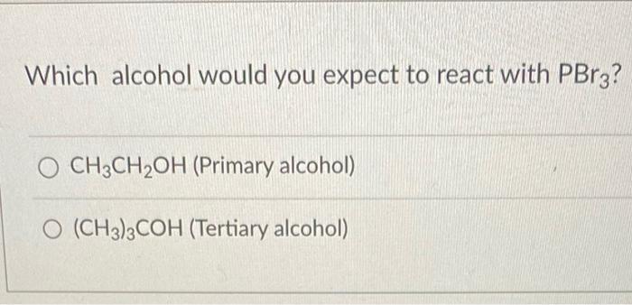 Solved Which alcohol would you expect to react with PBr3 ? | Chegg.com