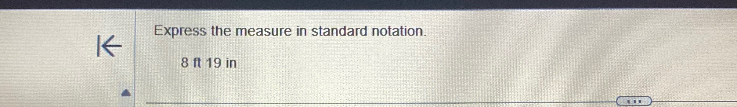 Solved Express the measure in standard notation.8 ft 19 in | Chegg.com