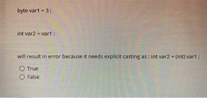 Solved byte var1 = 3; int var2 = var1; will result in error | Chegg.com