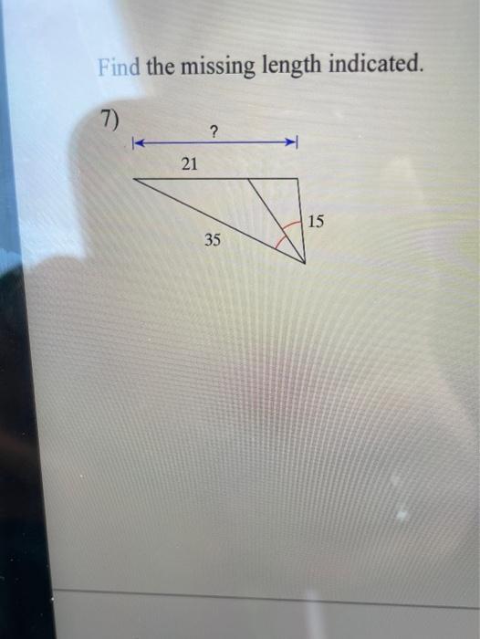 Solved Find the missing length indicated. 7) ? 21 15 35 | Chegg.com