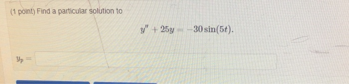 Solved (1 point) Find a particular solution to y" + 25y= -30 | Chegg.com