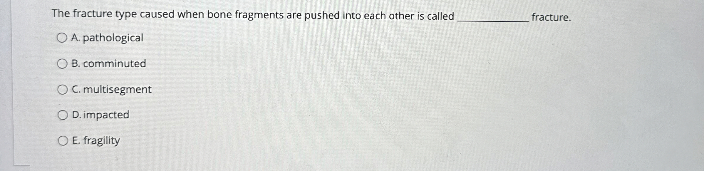 Solved The fracture type caused when bone fragments are | Chegg.com