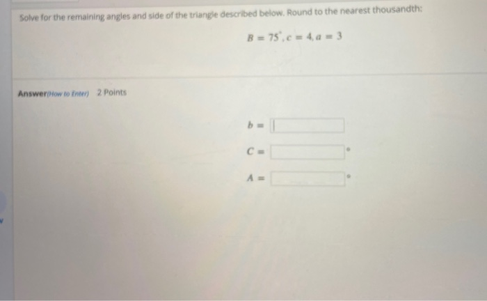 Solved Solve for the remaining angles and side of the | Chegg.com Solved Solve for the remaining angles and side of the | Chegg.com
