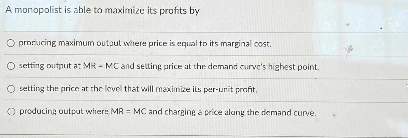 Solved A monopolist is able to maximize its profits | Chegg.com