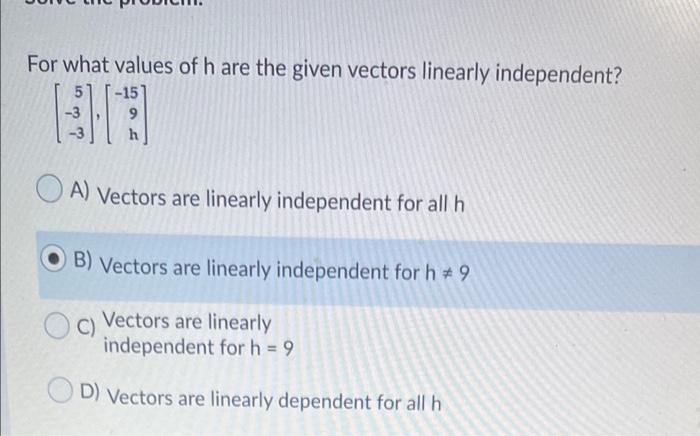 Solved For what values of h are the given vectors linearly | Chegg.com