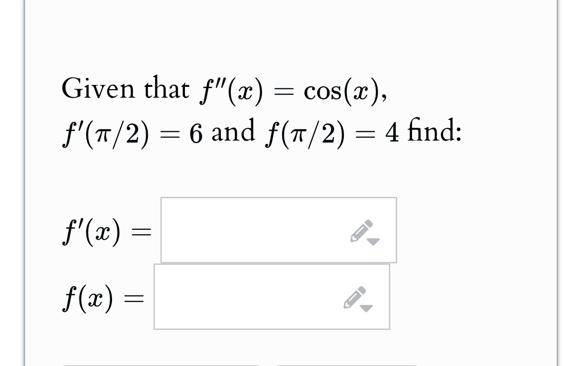 Solved Given that f''(x)=cos(x), f'(π2)=6 ﻿and f(π2)=4 | Chegg.com