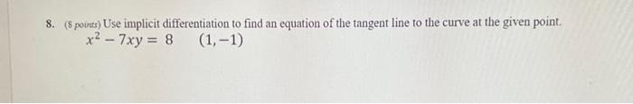 Solved 8. (8 points) Use implicit differentiation to find an | Chegg.com