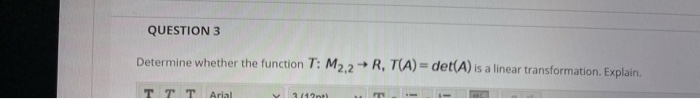 Solved QUESTION 3 Determine whether the function T: M2,2 →R, | Chegg.com
