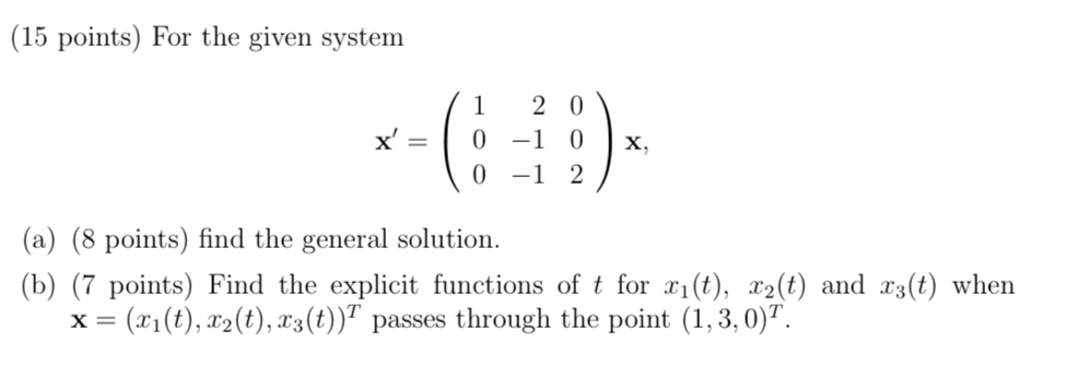 Solved (15 points) For the given system x′=⎝⎛1002−1−1002⎠⎞x | Chegg.com
