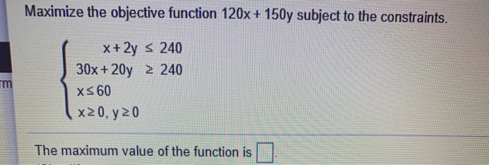 Solved Maximize The Objective Function 120x 150y Subject